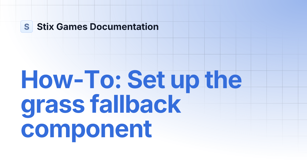 How-To: Set up the grass fallback component | Stix Games Documentation